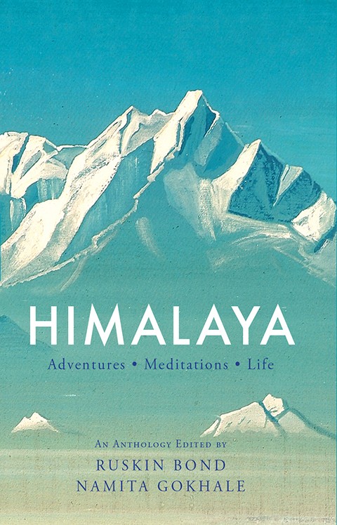 Book review: Himalaya, an Anthology edited by Ruskin Bond and Namita ...